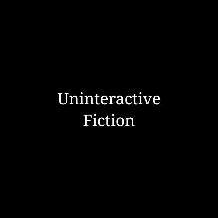 Uninteractive Fiction - Details