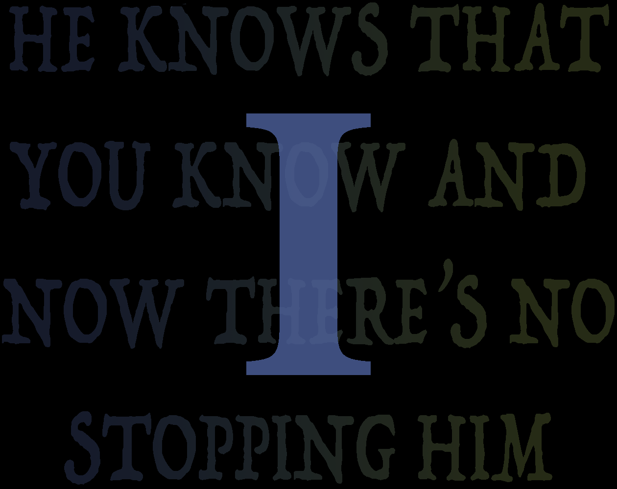 He Knows That You Know and Now There's No Stopping Him - Details